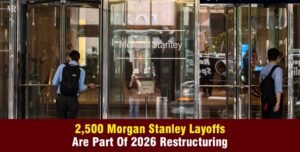 2,500 Morgan Stanley Layoffs Are Part Of 2026 Restructuring