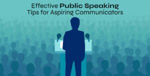 Effective Public Speaking Tips for Aspiring Communicators